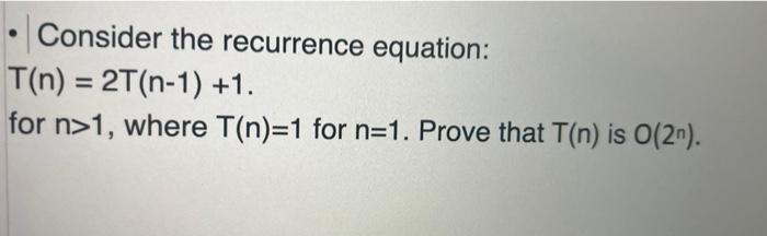 Solved - Consider the recurrence equation: T(n)=2T(n−1)+1 | Chegg.com