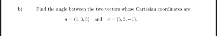 Solved b) Find the angle between the two vectors whose | Chegg.com
