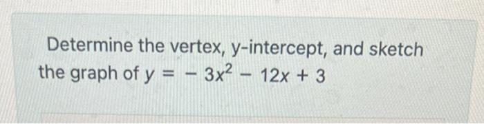 Solved Determine the vertex, y-intercept, and sketch the | Chegg.com