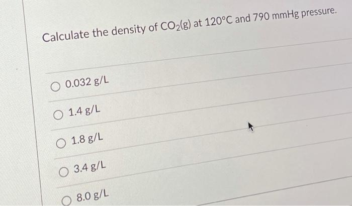 Solved Calculate the density of CO2(g) at 120°C and 790 mmHg | Chegg.com