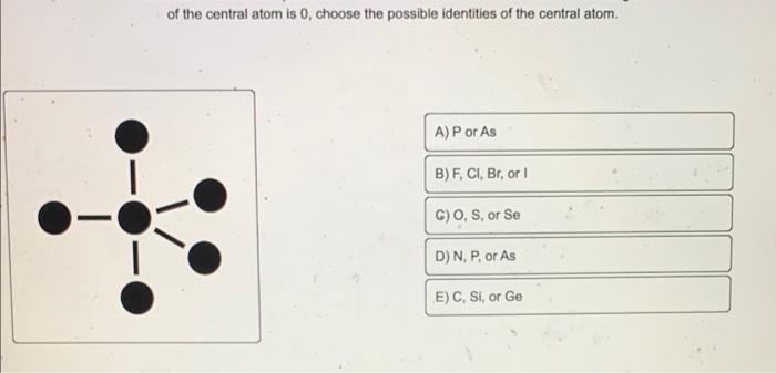 Solved of the central atom is 0 , choose the possible | Chegg.com