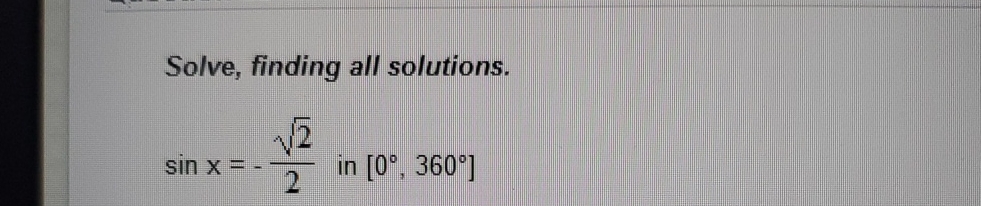 Solved Solve, finding all solutions.sinx=-222 in 0°,360° | Chegg.com