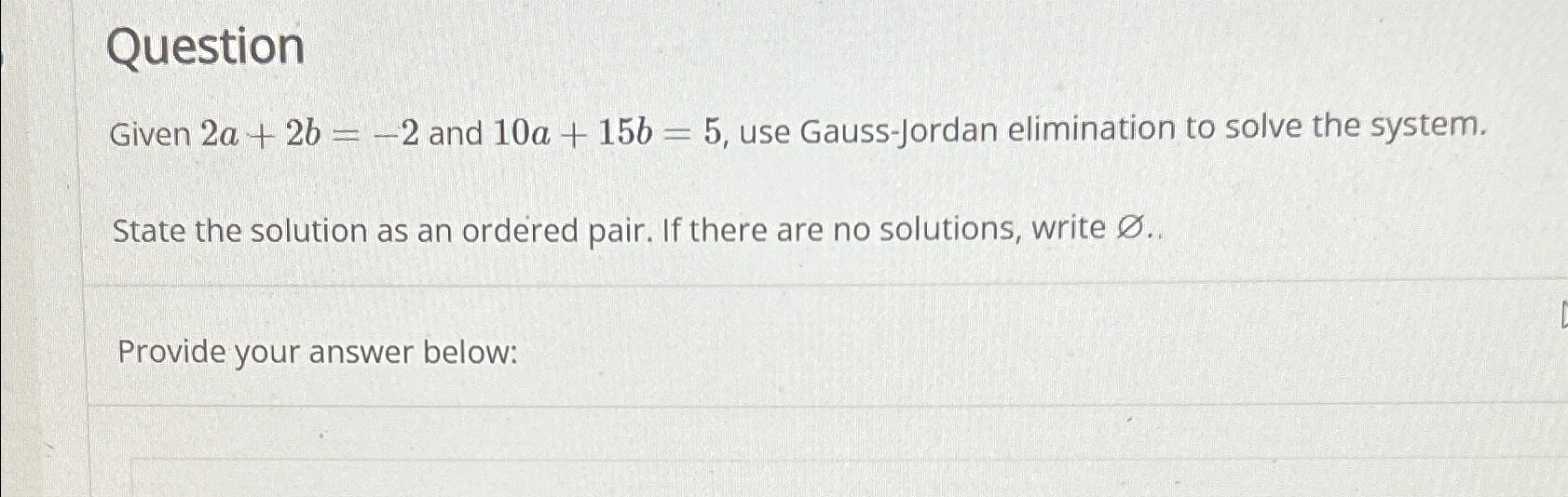 Solved QuestionGiven 2a+2b=-2 ﻿and 10a+15b=5, ﻿use | Chegg.com