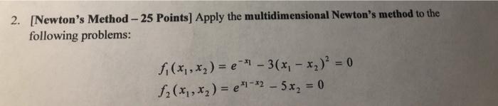 Solved 2. [Newton's Method -25 Points] Apply the | Chegg.com