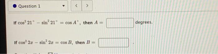 Solved Question 1 If cos? 21° - sin? 21° = cos A°, then | Chegg.com