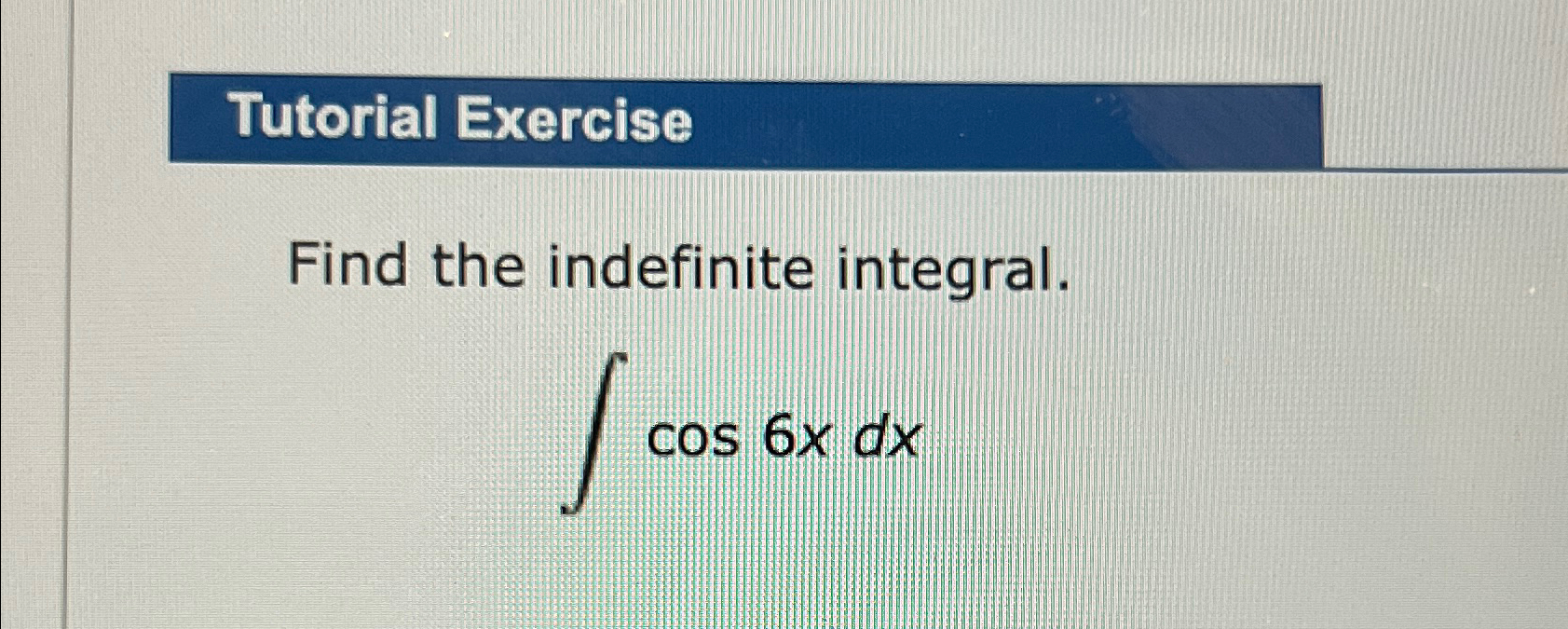 Solved Tutorial ExerciseFind the indefinite | Chegg.com Solved Tutorial ExerciseFind the indefinite | Chegg.com