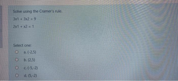 Solved Solve using the Cramer's rule. 3x2+3x2=92x1+x2=1 | Chegg.com