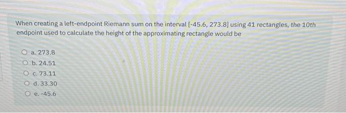 Solved When creating a left-endpoint Riemann sum on the | Chegg.com