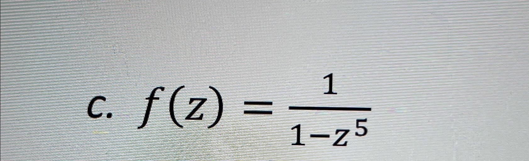 Solved Is the following function analytic? ﻿f(z)=11-z5 | Chegg.com