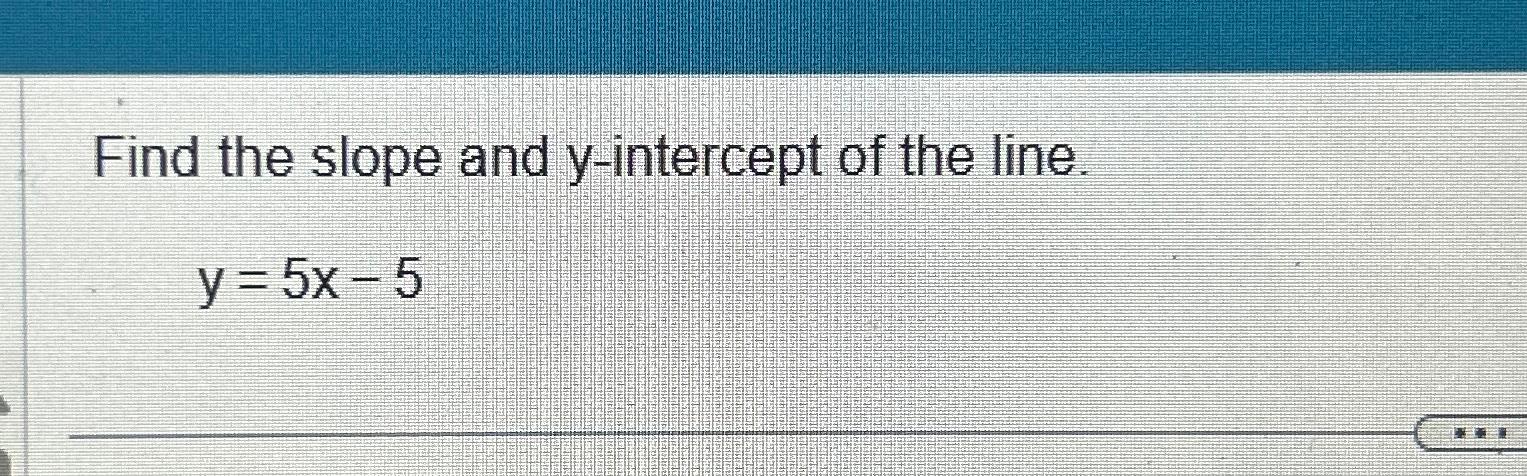 Solved Find the slope and y-intercept of the line.y=5x-5 | Chegg.com