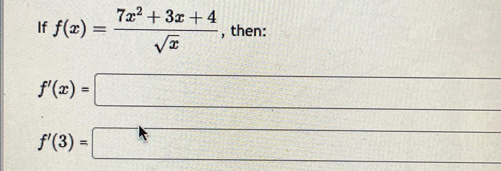 Solved If f(x)=7x2+3x+4x2, ﻿then:f'(x)=f'(3)= | Chegg.com