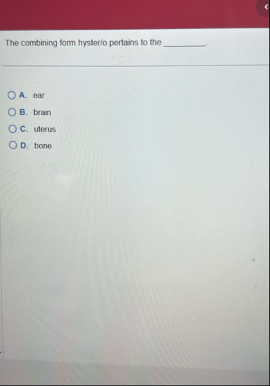 Solved The combining form hyster/o pertains to theA. ﻿earB. | Chegg.com