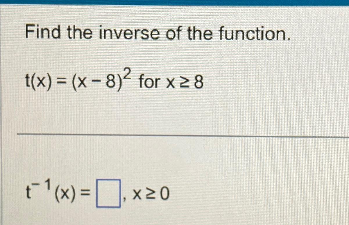Solved Find the inverse of the function.t(x)=(x-8)2 ﻿for | Chegg.com