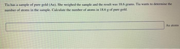Solved Tia has a sample of pure gold (Au). She weighed the | Chegg.com