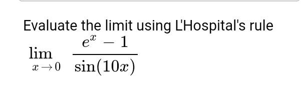 Solved Evaluate the limit using L'Hospital's rule e - 1 lim | Chegg.com