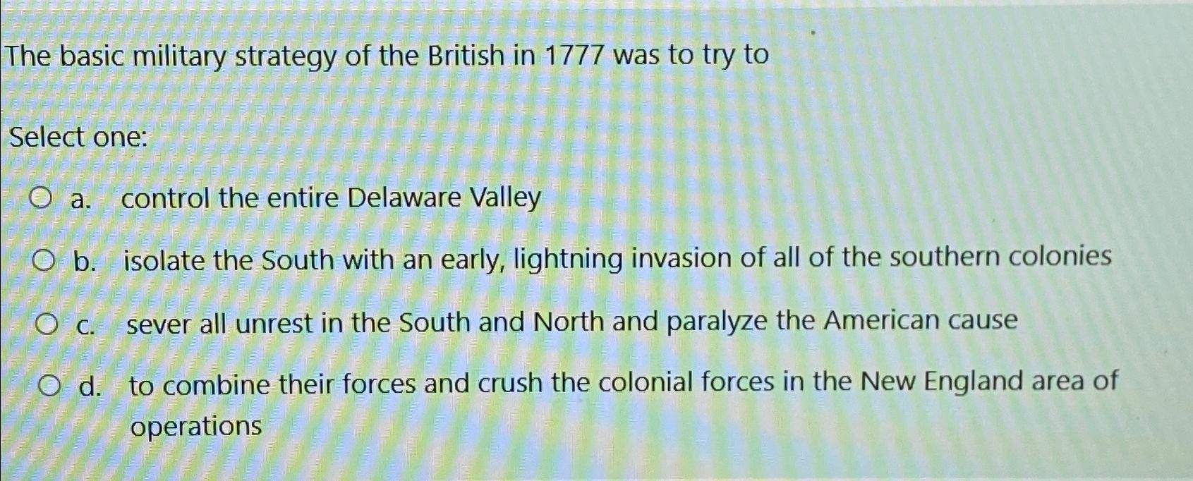 Solved The basic military strategy of the British in 1777 | Chegg.com