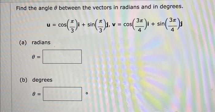 Solved Find the angle between the vectors in radians and in | Chegg.com