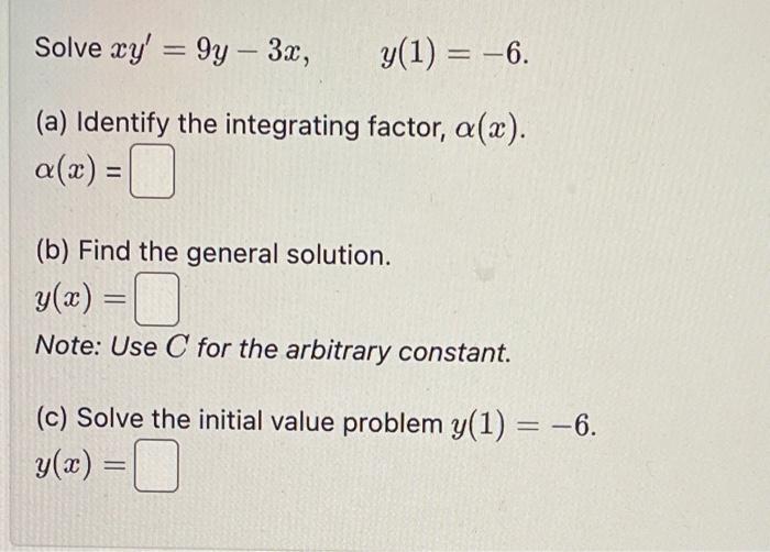 Solved Solve xy′=9y−3x,y(1)=−6 (a) Identify the integrating | Chegg.com
