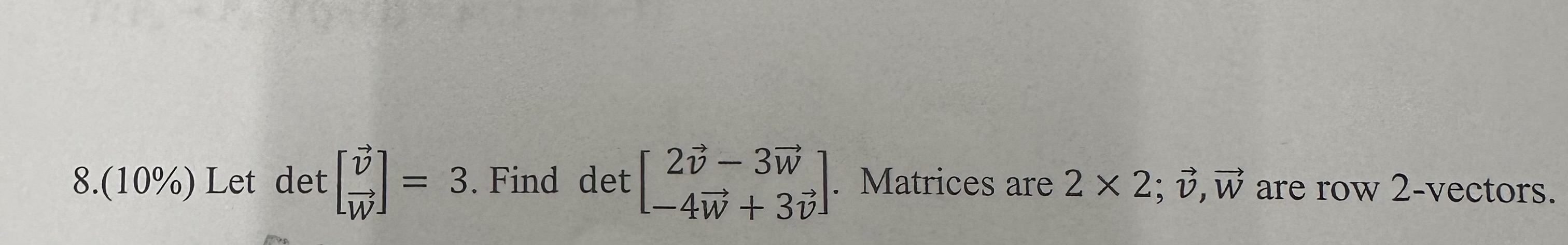 Solved 8.(10%) ﻿Let det[vec(v)vec(w)]=3. ﻿Find | Chegg.com