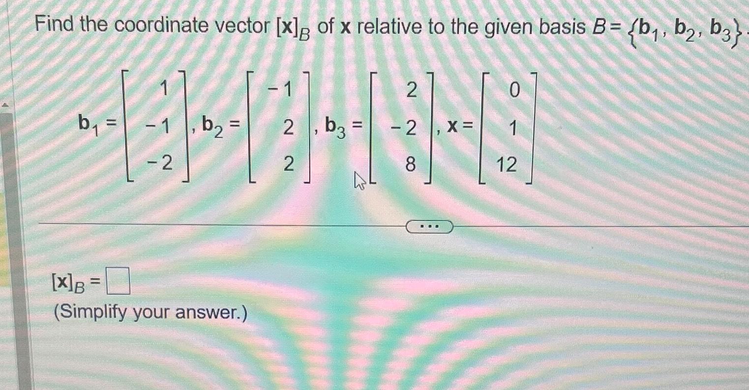 Solved Find the coordinate vector [x]B ﻿of x ﻿relative to | Chegg.com