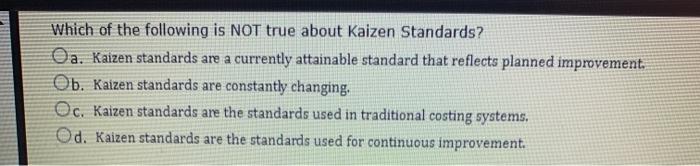 Solved Which of the following is NOT true about Kaizen | Chegg.com