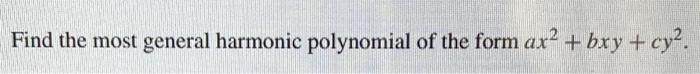 Solved Find the most general harmonic polynomial of the form | Chegg.com