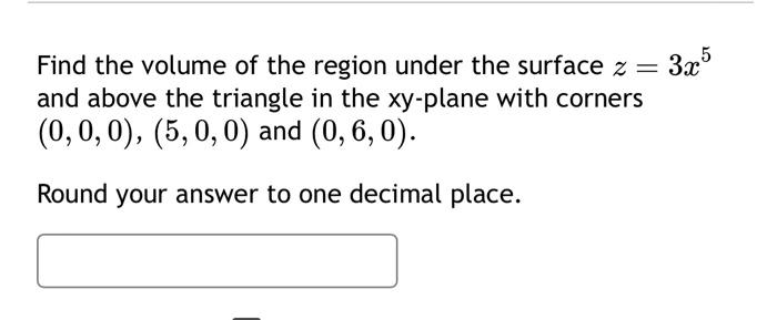 Solved Find the volume of the region under the surface z=3x5 | Chegg.com