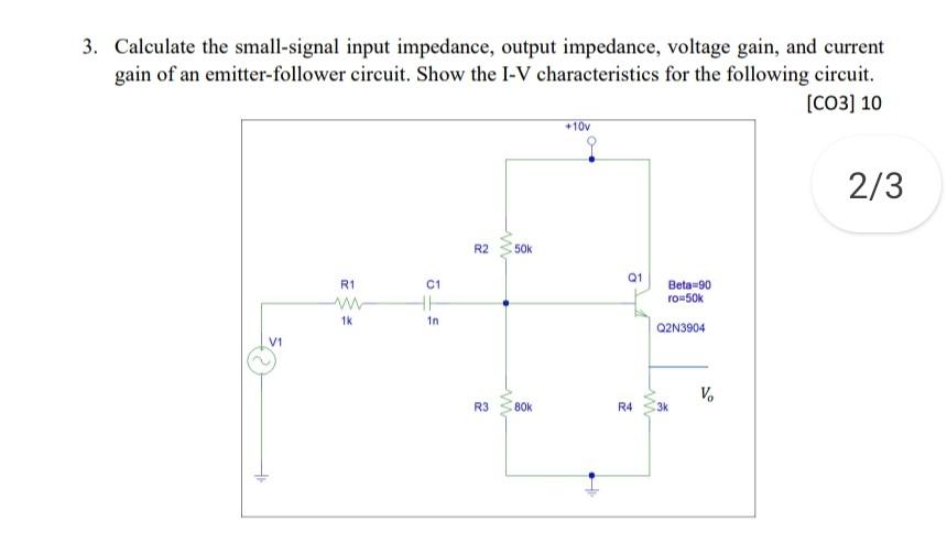 Solved 3. Calculate the small-signal input impedance, output | Chegg.com