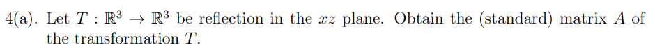 Solved 4(a). ﻿Let T:R3→R3 ﻿be reflection in the xz ﻿plane. | Chegg.com