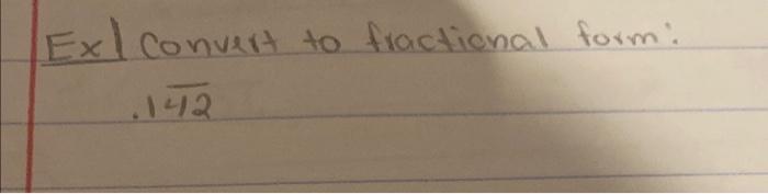 Solved Exl Convert to fractional form: .142 | Chegg.com
