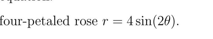 Solved four-petaled rose r=4sin(2θ).Calculate the area of | Chegg.com