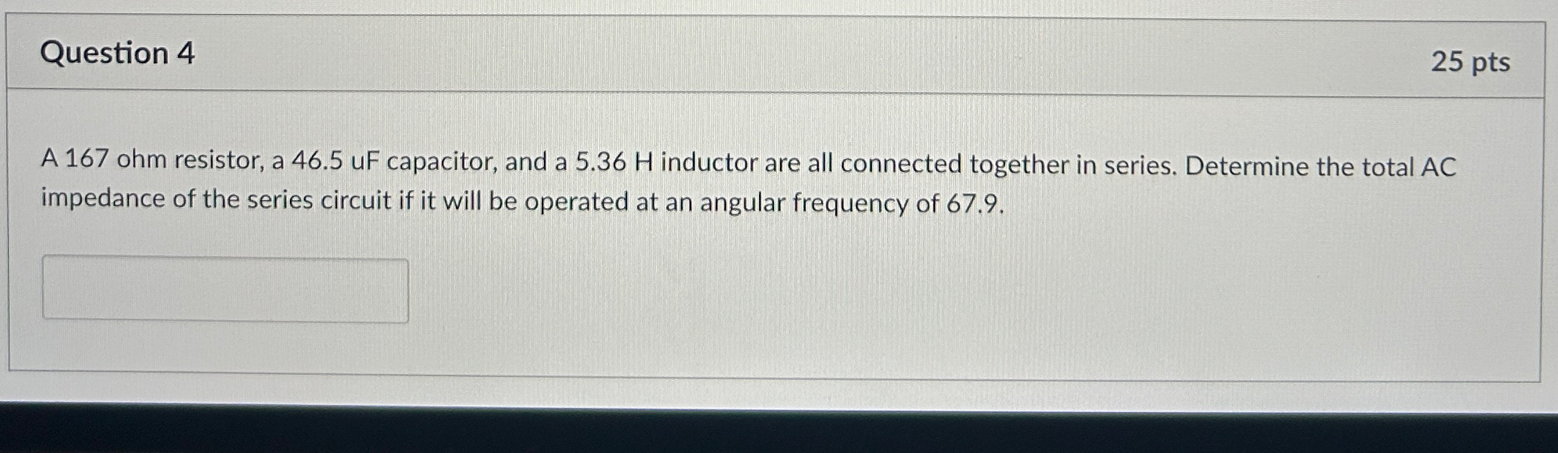 Solved Question 4A 167ohm resistor, a 46.5uF ﻿capacitor, and | Chegg.com