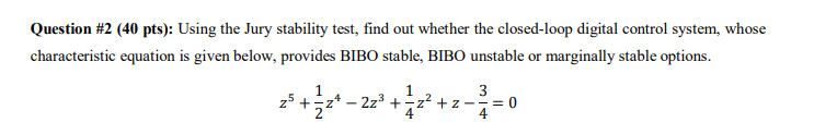 Solved Question #2 (40 ﻿pts): Using the Jury stability test, | Chegg.com
