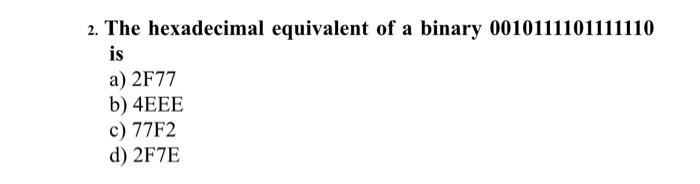 Solved 2. The hexadecimal equivalent of a binary | Chegg.com
