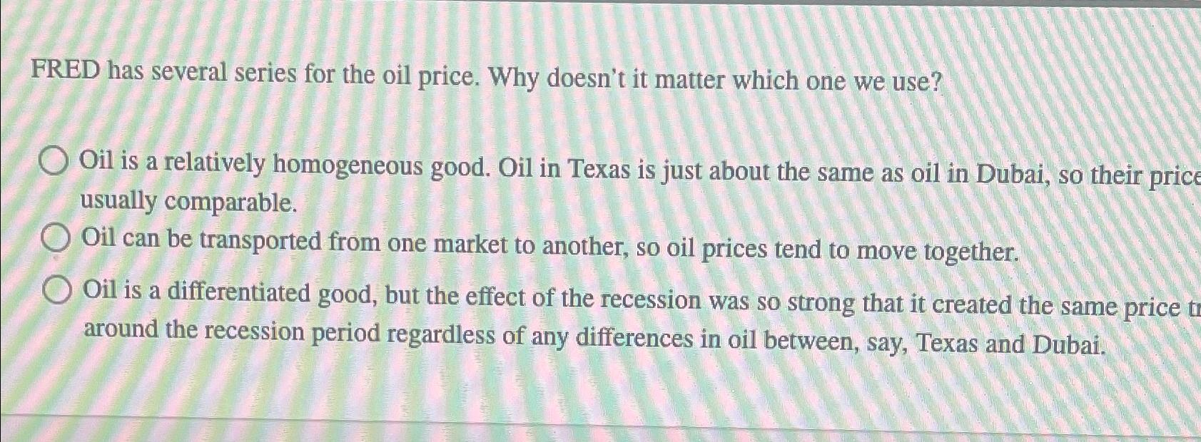 Solved FRED has several series for the oil price. Why | Chegg.com