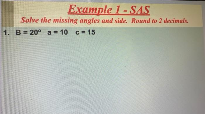 Solved Example 1 - SAS Solve the missing angles and side. | Chegg.com