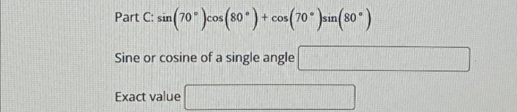 Solved Part C: sin(70°)cos(80°)+cos(70°)sin(80°)Sine or | Chegg.com