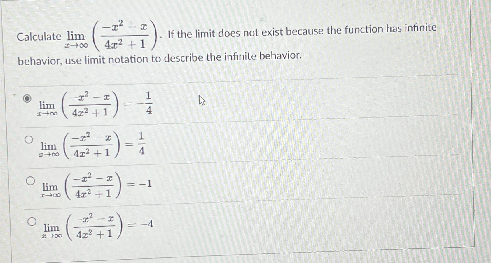Solved Calculate limx→∞(-x2-x4x2+1). ﻿If the limit does not | Chegg.com