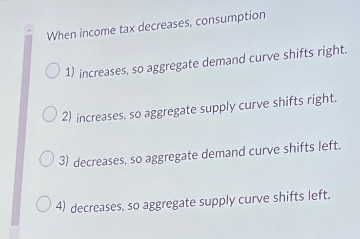 Solved When income tax decreases, consumptionincreases, so | Chegg.com