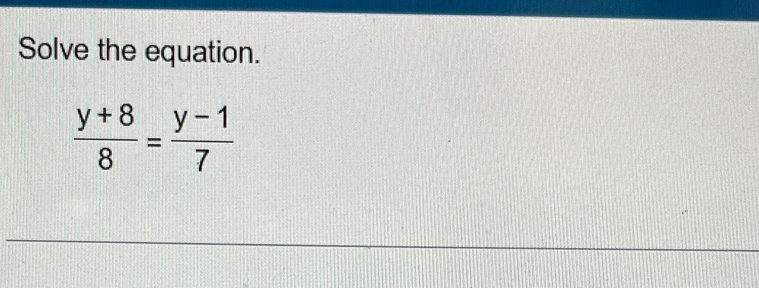 Solved Solve the equation.y+88=y-17 | Chegg.com