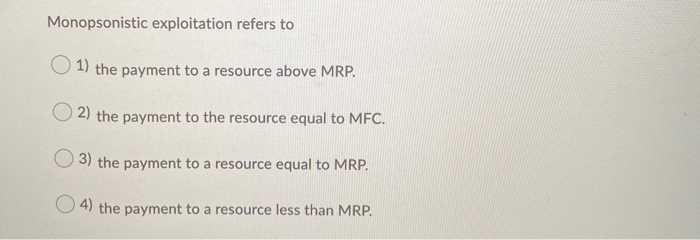 Solved Monopsonistic exploitation refers to 1) the payment | Chegg.com