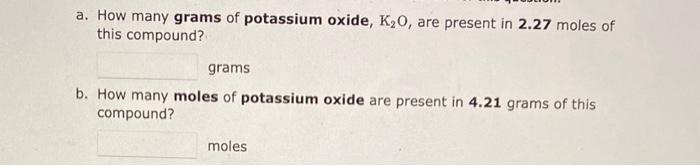 Solved a. How many grams of potassium oxide, K2O, are | Chegg.com