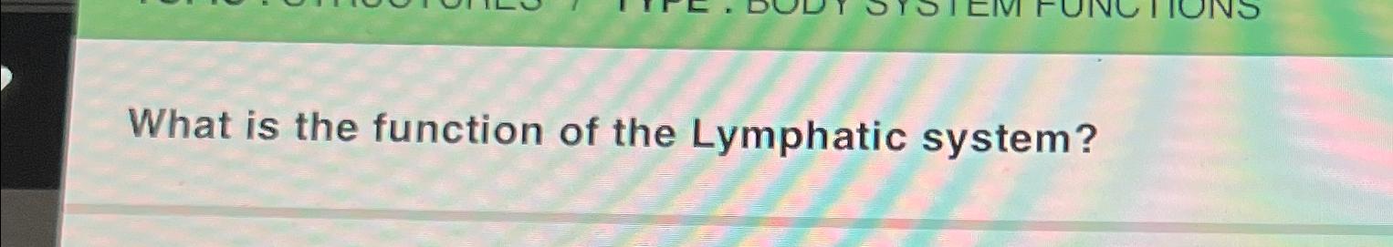 Solved What is the function of the Lymphatic system? | Chegg.com