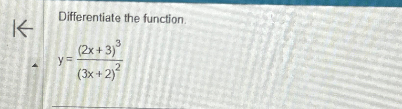Solved Differentiate the function.y=(2x+3)3(3x+2)2 | Chegg.com