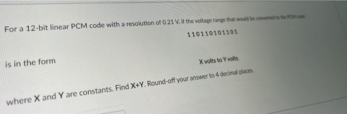 Solved For a 12-bit linear PCM code with a resolution of | Chegg.com