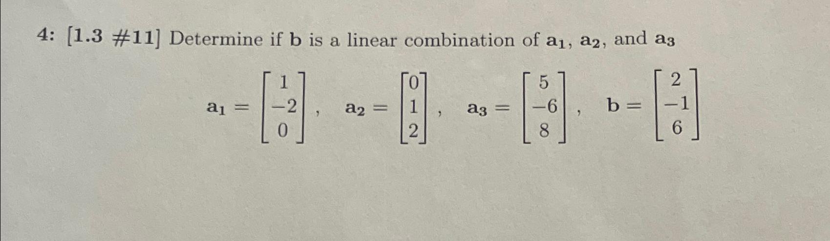 Solved 4: 1.3#11 ﻿Determine if b ﻿is a linear combination of | Chegg.com