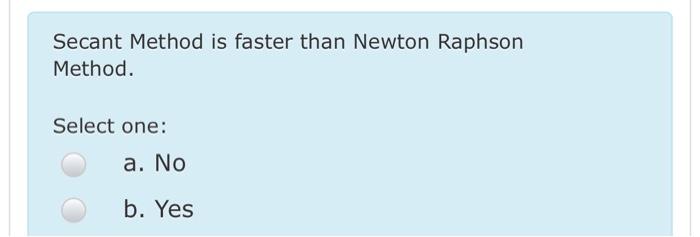 Solved Secant Method is faster than Newton Raphson Method. | Chegg.com