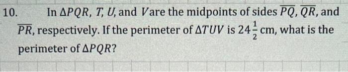 Solved 10. In PQR,T,U, and V are the midpoints of sides | Chegg.com