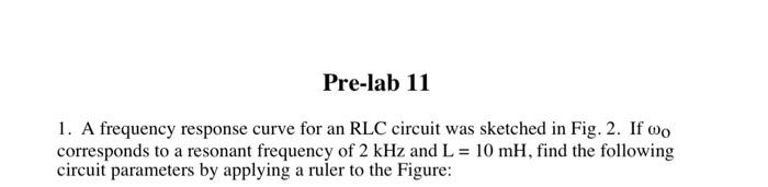 Pre-lab 11 1. A frequency response curve for an RLC | Chegg.com