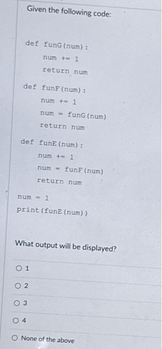 Solved Given the following code: def fung (num): num t=1 | Chegg.com Solved Given the following code: def fung (num): num t=1 | Chegg.com